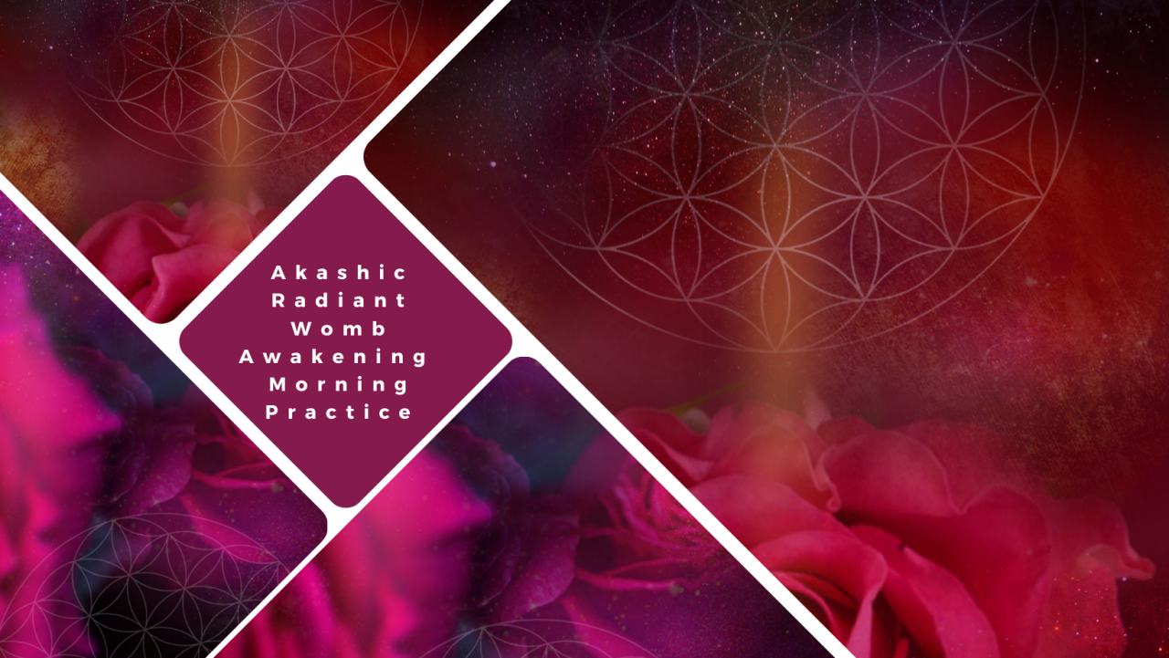 Akashic Radiant Womb Awakening & Clearing Morning Practice | Akashic ...